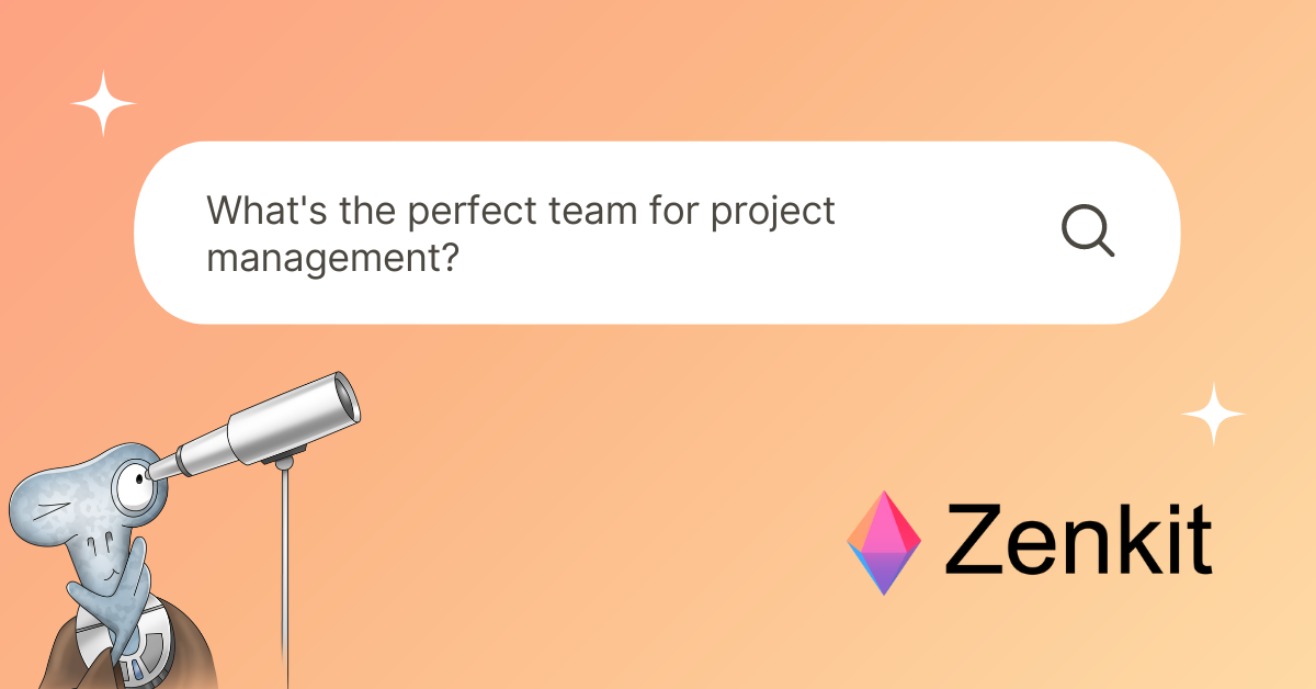 How to Assemble the Perfect Team for Project Management - Zenkit