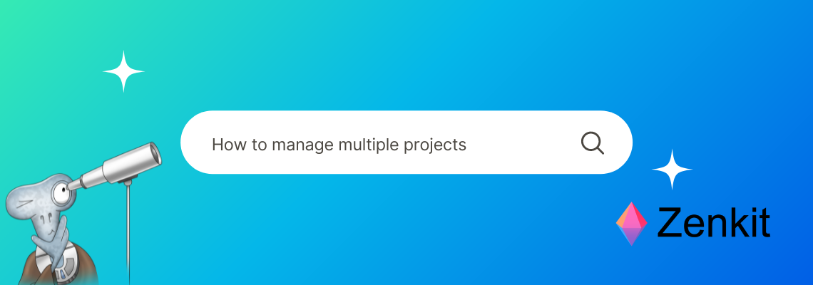 5 Tips for Managing Multiple Projects at Once - Zenkit