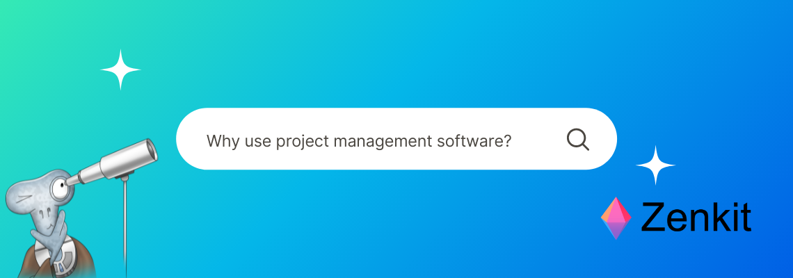 The Importance & Benefits of Project Management Software - Zenkit